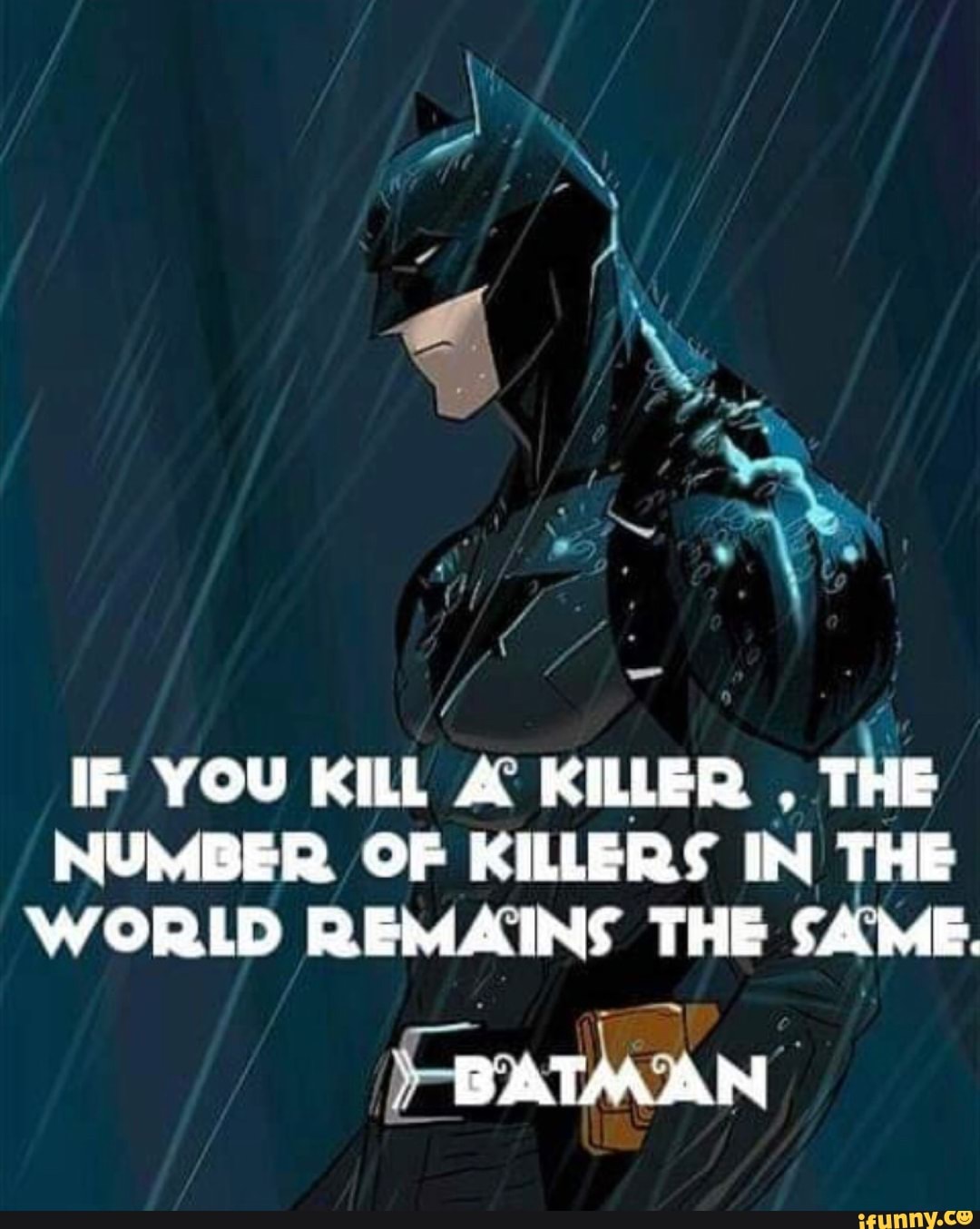 IF YOU KILL KILLER THE NUMBER OF KILLERS IN THE WORLD REMAINS THE SAME ...