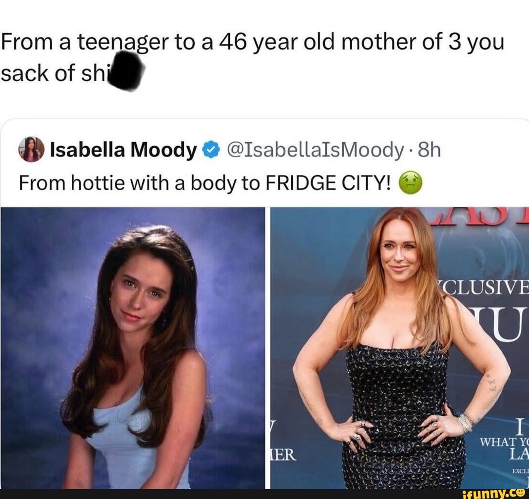From a teenager to a 46 year old mother of 3 you sack of shi Isabella ...