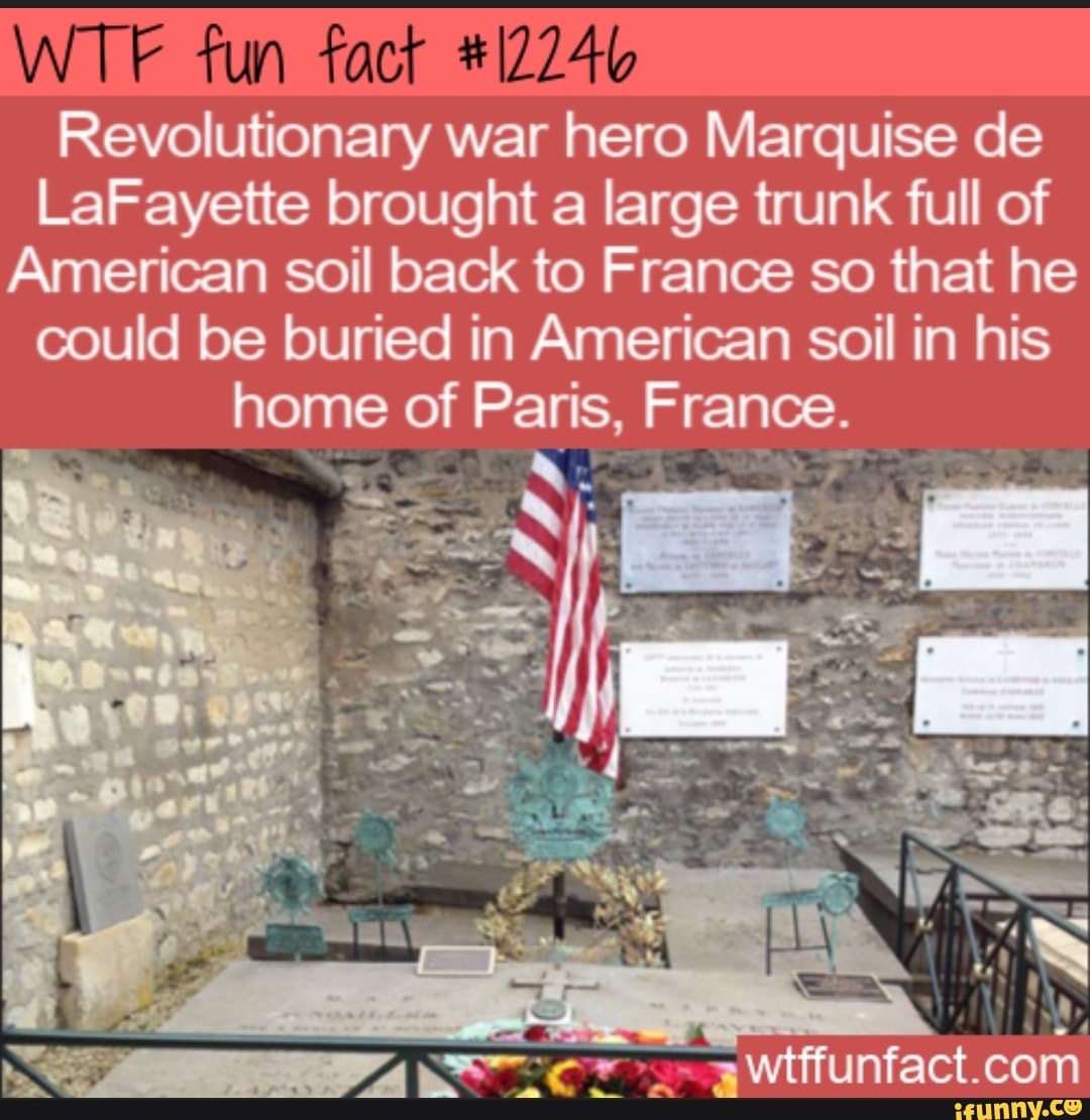 WTF fun fact Revolutionary war hero Marquise de LaFayette brought a ...