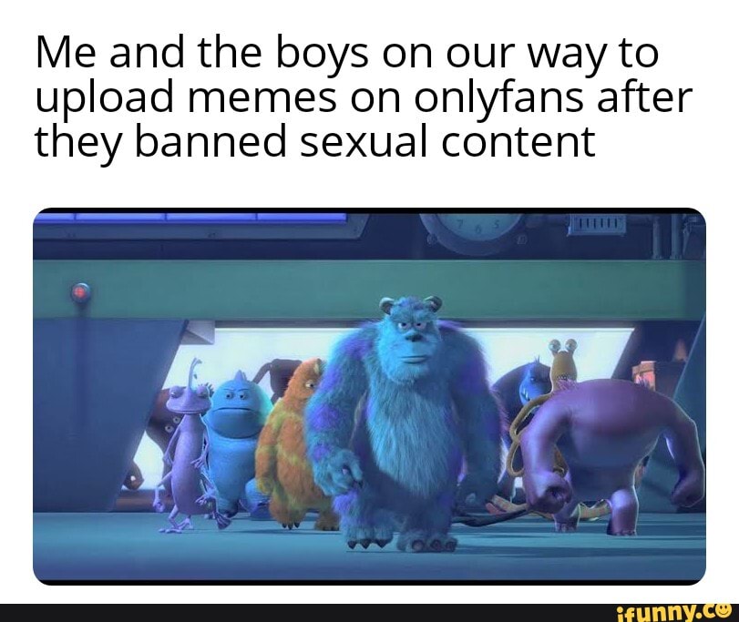 Me and the boys on our way to upload memes on onlyfans after they ...