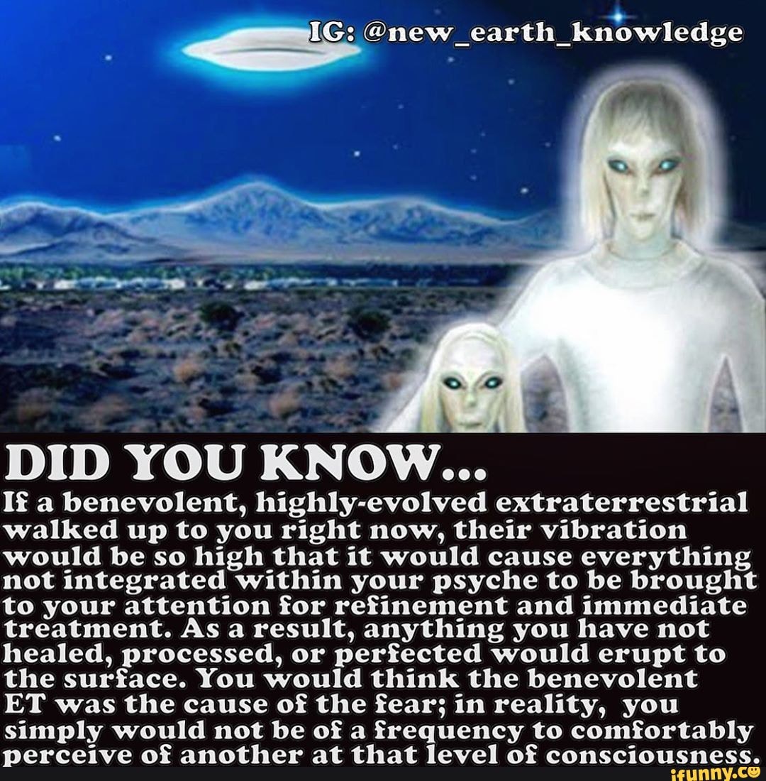 DID YOU KNOW... If a benevolent, highly-evolved extraterrestrial walked ...