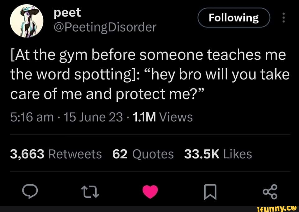 Following [At the gym before someone teaches me the word spotting ...