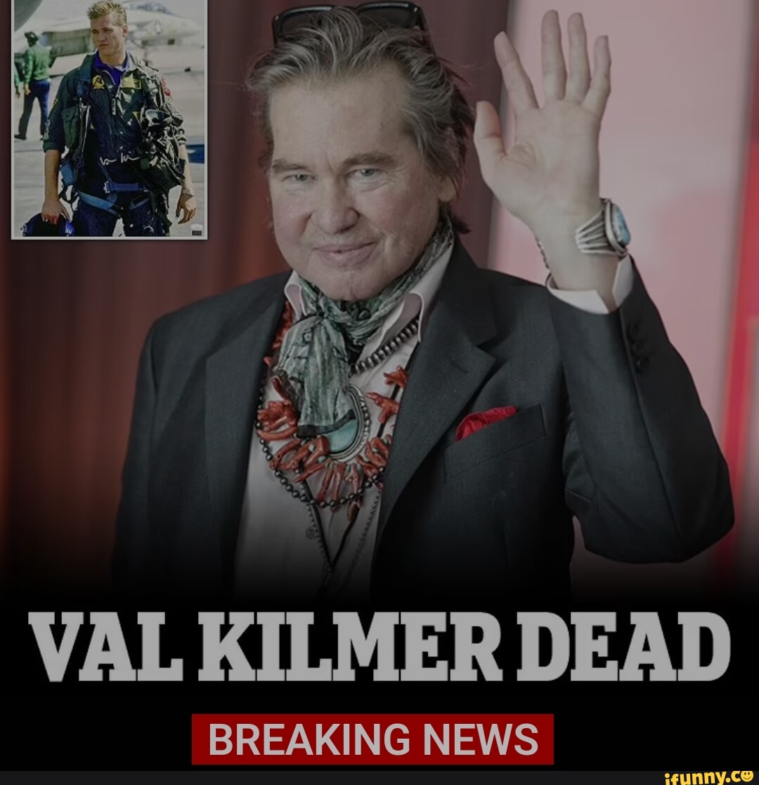 VAL KILMER DEAD BREAKING NEWS - iFunny