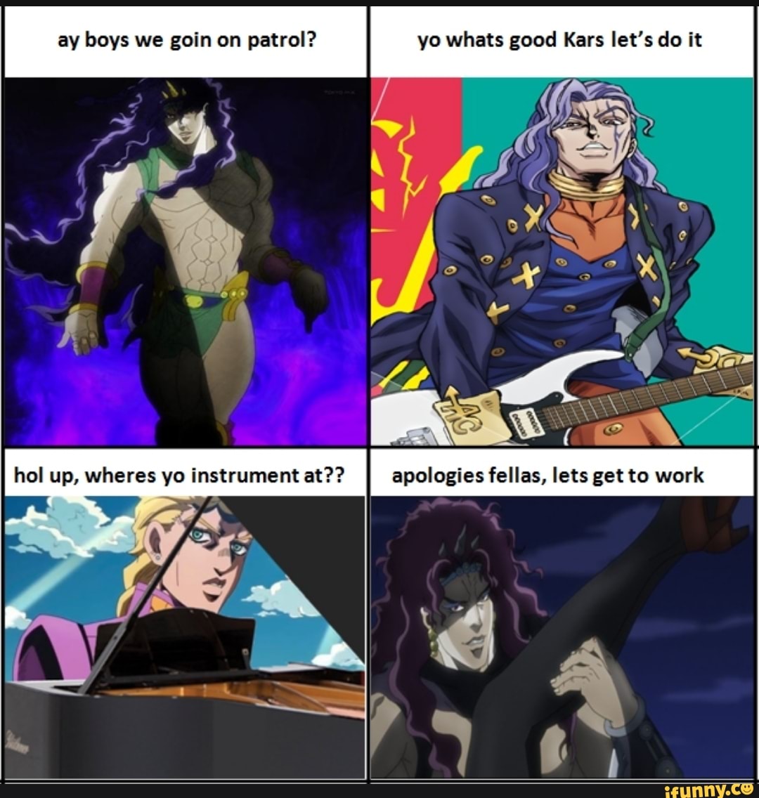 Av boys we goin on patrol? yo whats good Kars let's do it - iFunny