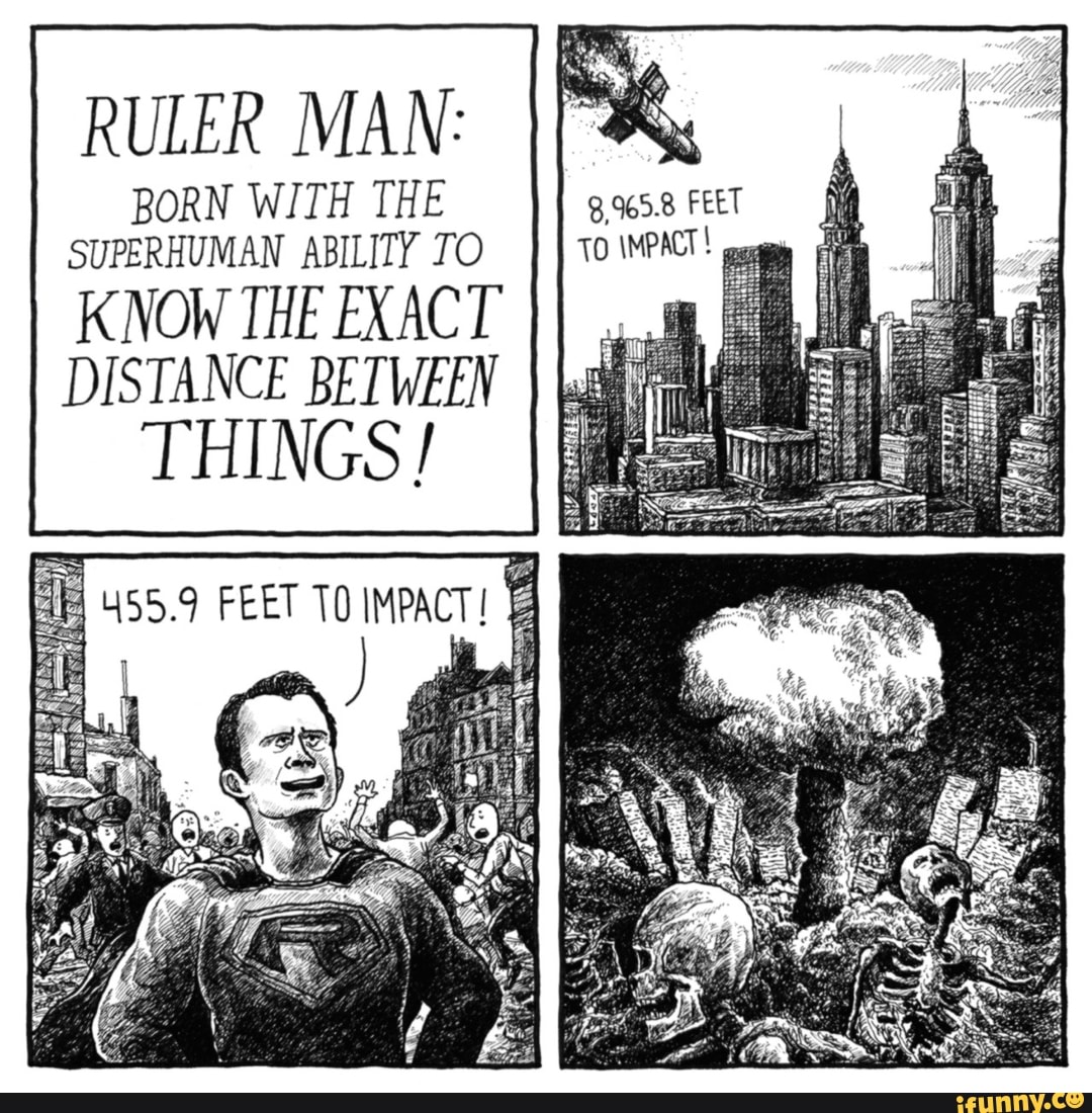 RULER MAN: BORN WITH THE 9,965.8 FEET SUPERHUMAN ABILITY TO TO IMPACT ...