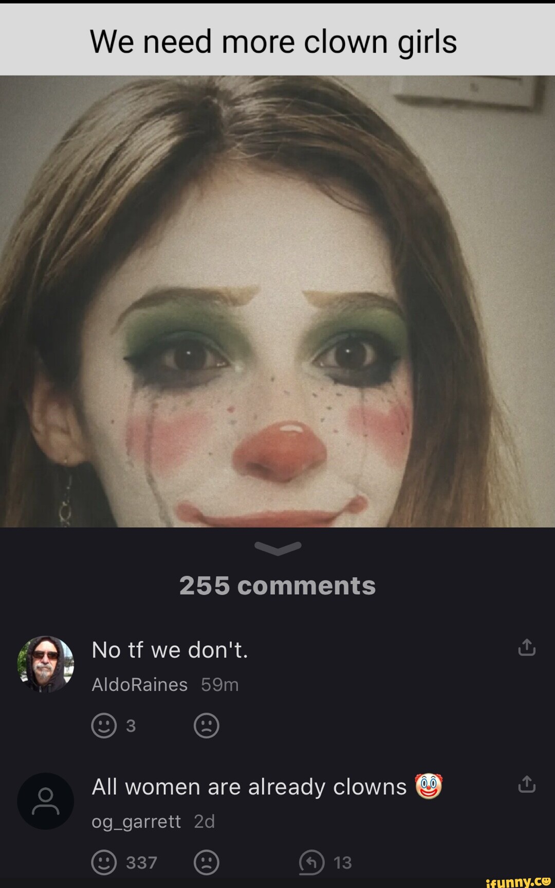We need more clown girls 255 comments No tf we don't. wy aldoRaines All ...
