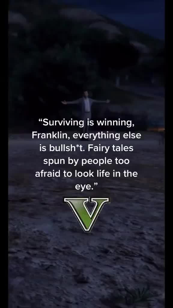 "Surviving is winning, Franklin, everything else is bullsh*t. Fairy ...