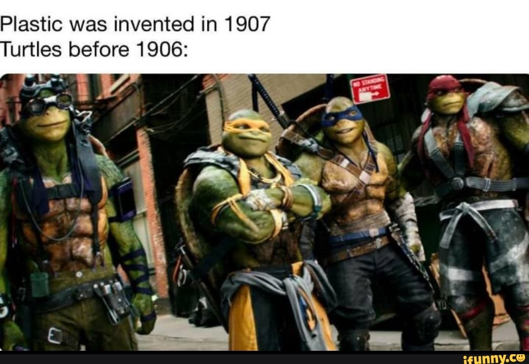 Plastic was invented in 1907 urtles before 1906: - iFunny