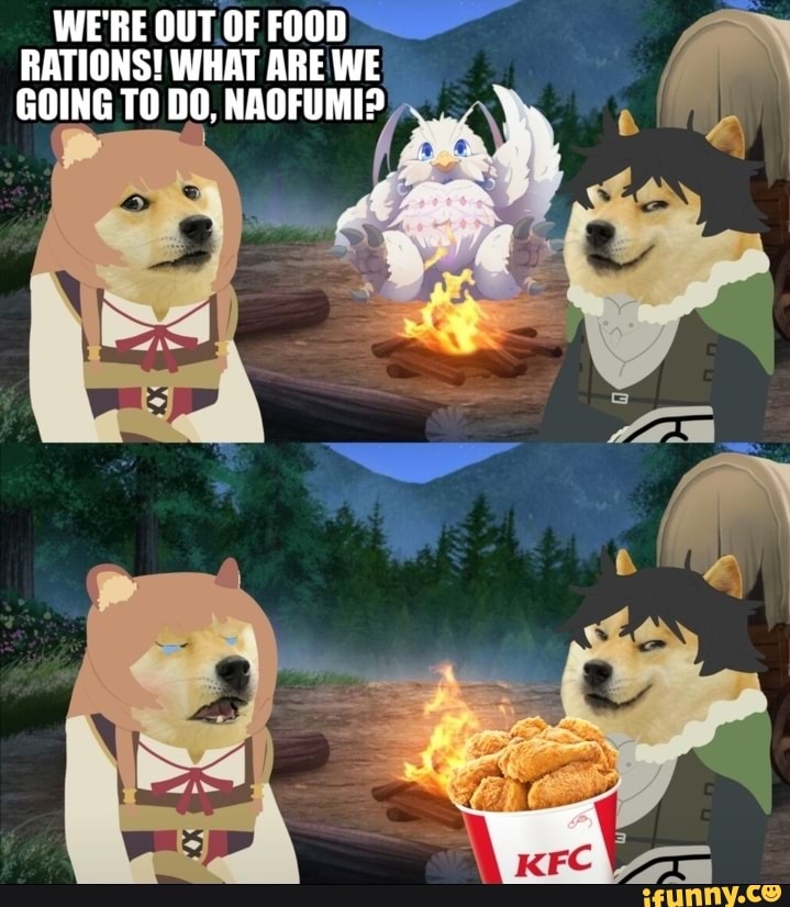 WE'RE OUT OF FOOD RATIONS! WHAT ARE WE GOING TO DO, NAOFUMIP WWW wa ...