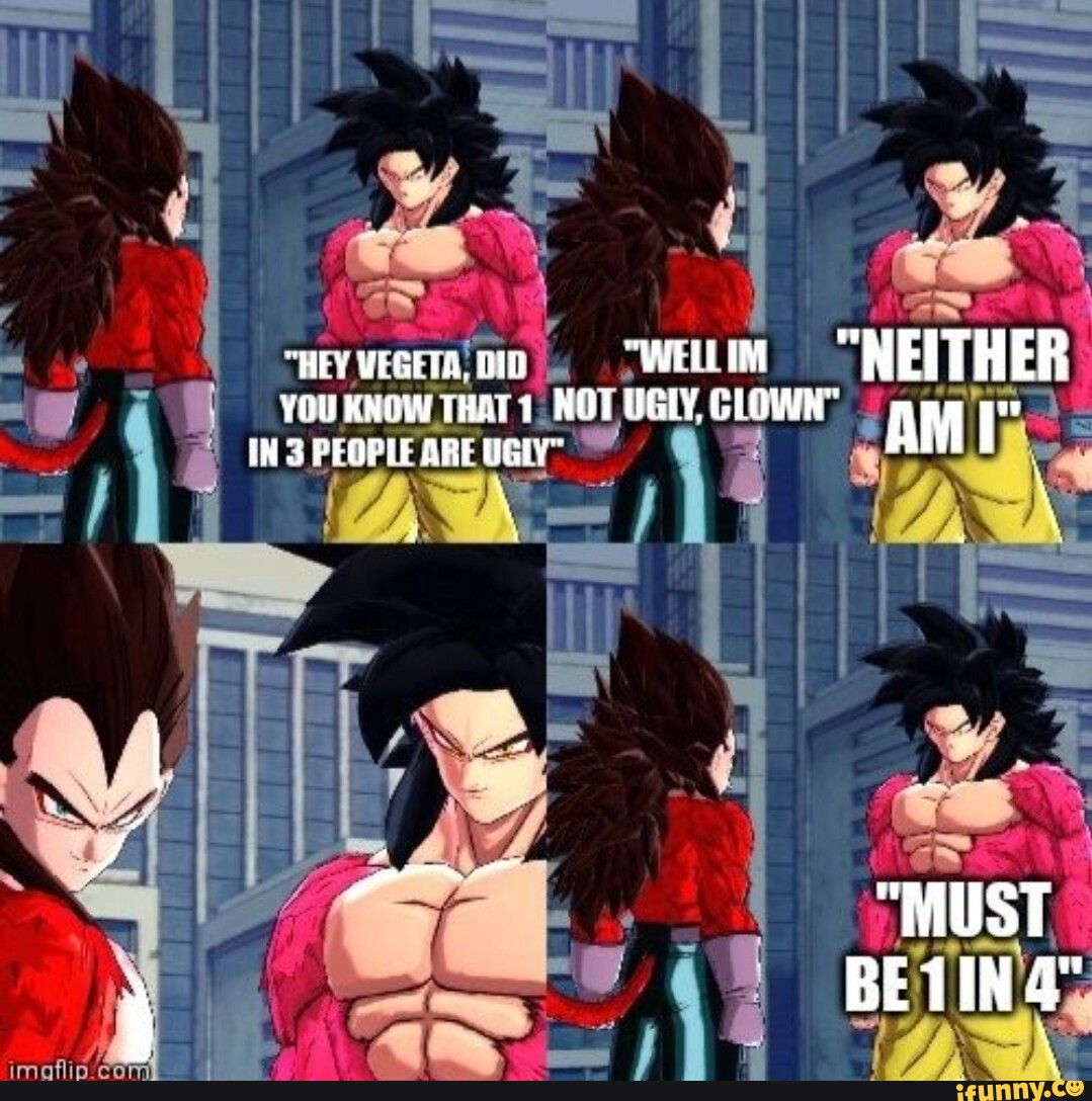 "HEY VEGETA, "WELL IM NETHER THI YOU KNOW THAT NOW UCLY CLOWN" AM IN 3 ...