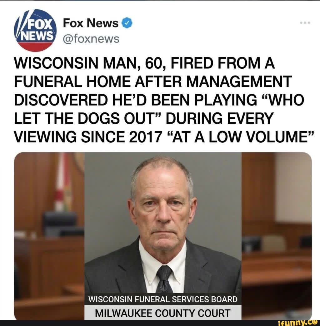 Fox News NEWS @foxnews WISCONSIN MAN, 60, FIRED FROM A FUNERAL HOME ...