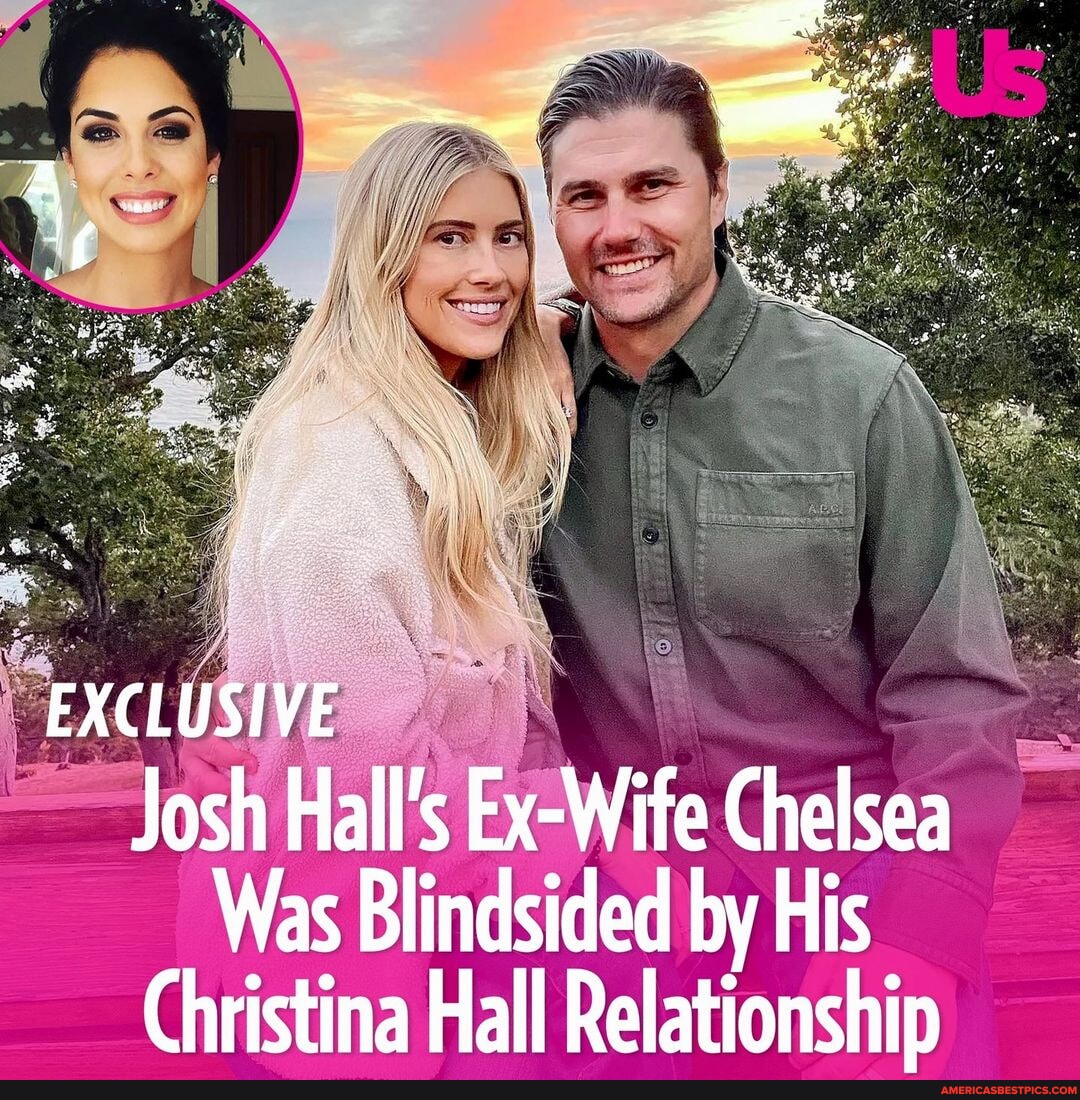 Chelsea Hall, Josh Hall's ex-wife before Christina Hall, is opening up ...