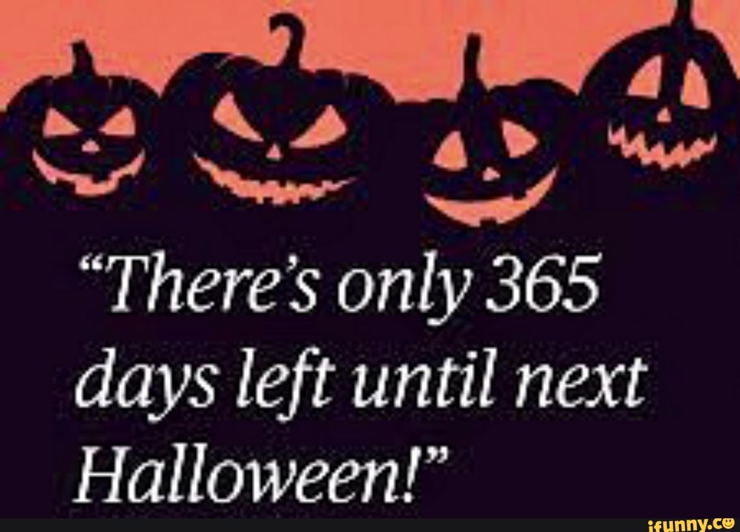 Na & PP LA "There's only 365 days left until next Halloween!" - iFunny