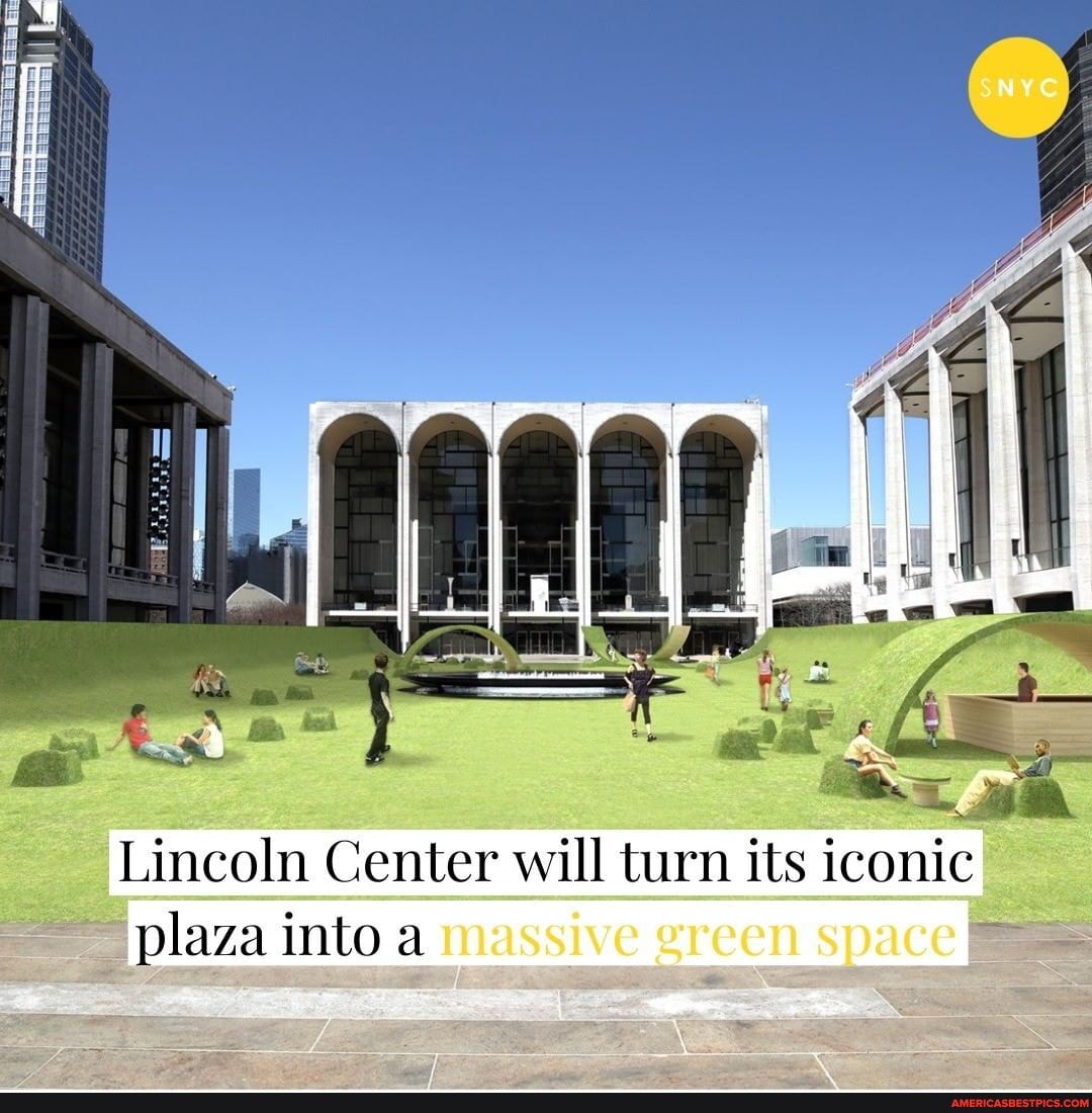Lincoln Center will turn its iconic plaza into a massive green space ...
