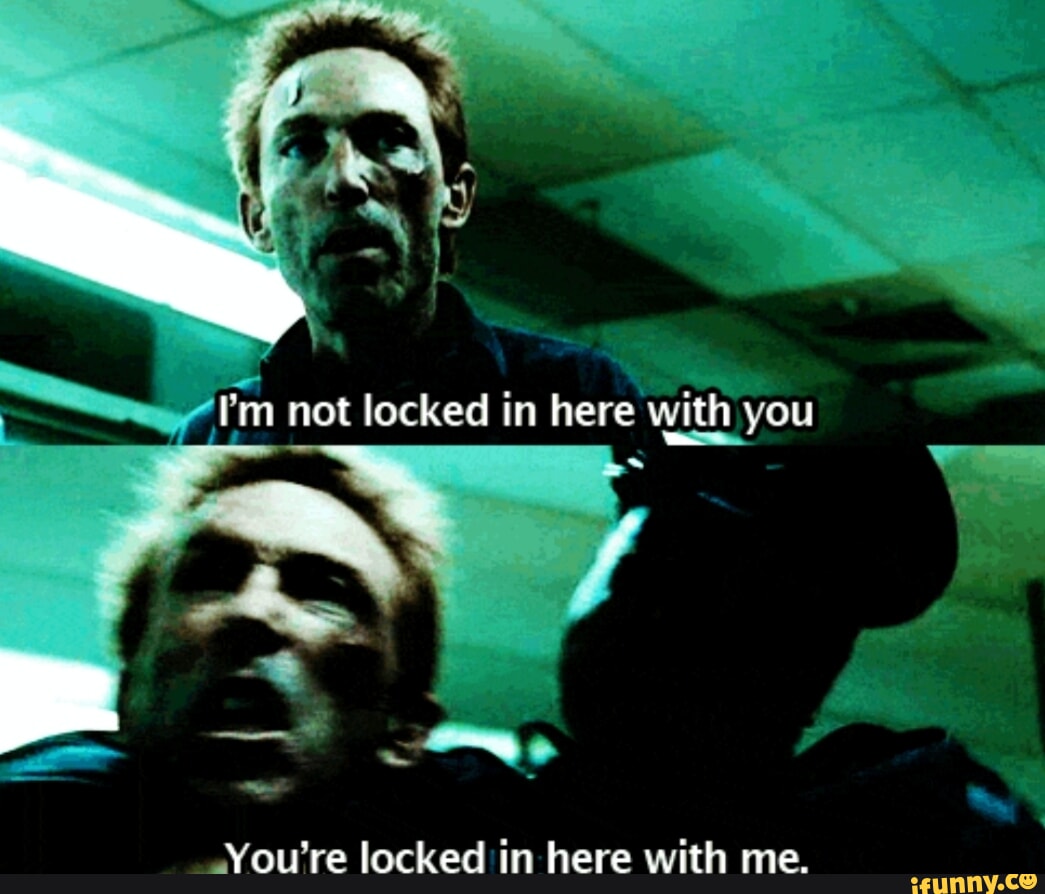 Va not locked in here with you You're locked in here with me. - iFunny