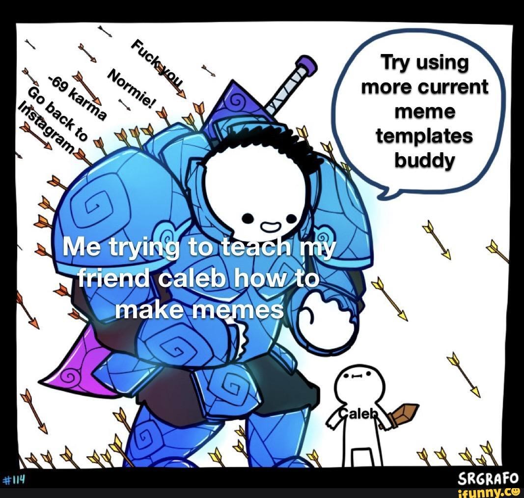 Try Using More Current Meme Templates 