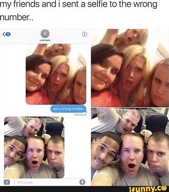 My friends and i sent a selfie to the wrong number.. - iFunny
