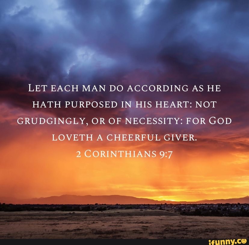 LET EACH MAN DO ACCORDING AS HE HATH PURPOSED IN HIS HEART: NOT ...