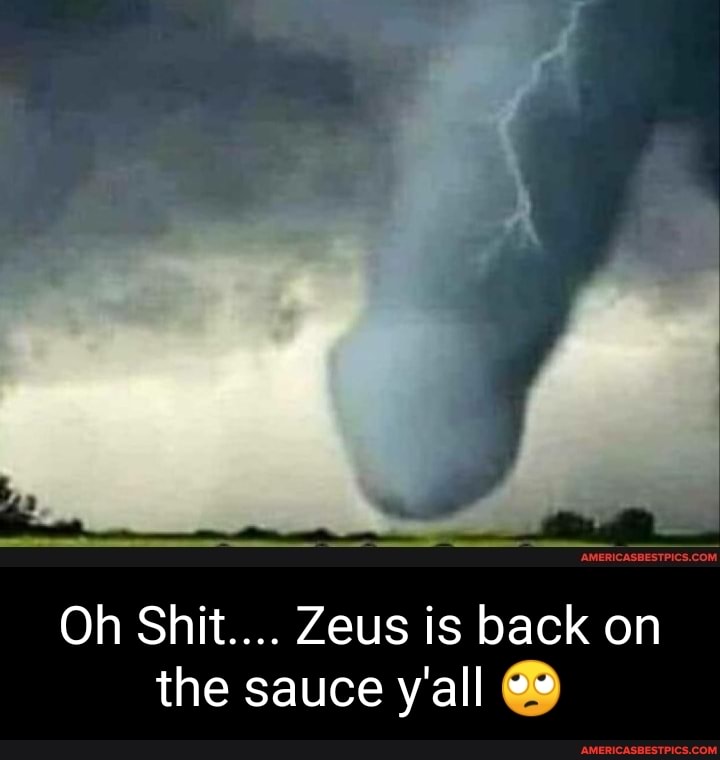Oh Shit.... Zeus is back on the sauce y'all - America’s best pics and ...