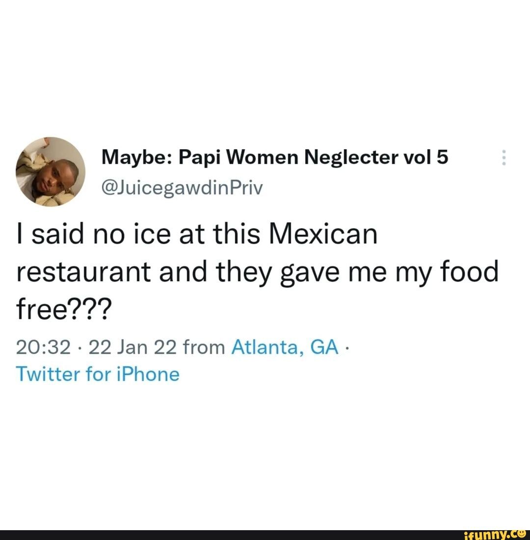 Maybe: Papi Women Neglecter vol 5 @JuicegawdinPriv I said no ice at ...