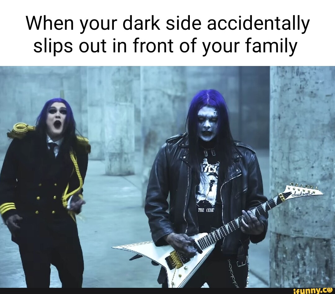 When your dark side accidentally slips out in front of your family ( Tm ...