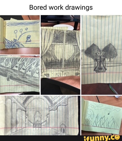 Bored work drawings - iFunny