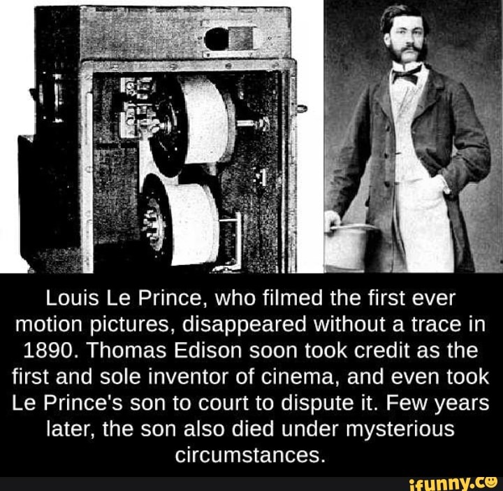 Louis Le Prince, who filmed the first ever motion pictures, disappeared ...