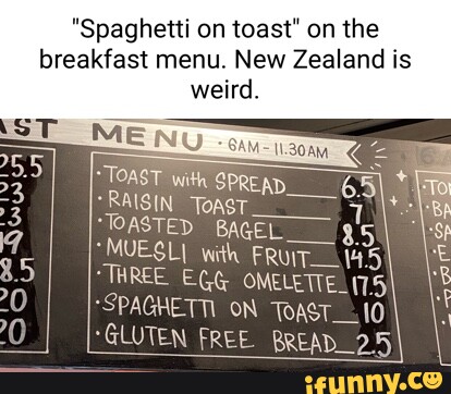 "Spaghetti on toast" on the breakfast menu. New Zealand is "TOAST with ...