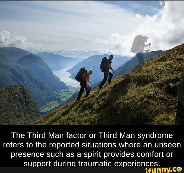 The Third Man factor or Third Man syndrome refers to the reported ...
