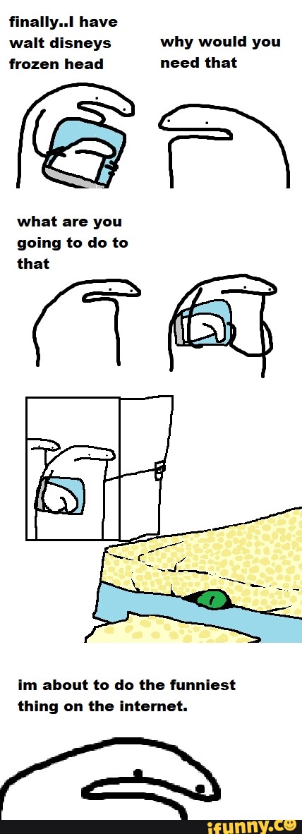 Finally..) have walt disneys why would you frozen head need that what ...