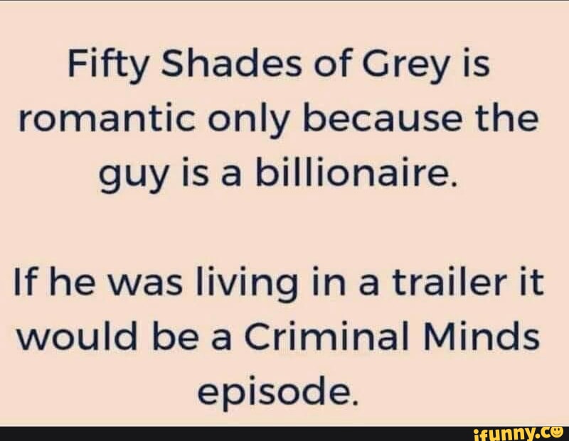 Fifty Shades of Grey is romantic only because the guy is a billionaire ...
