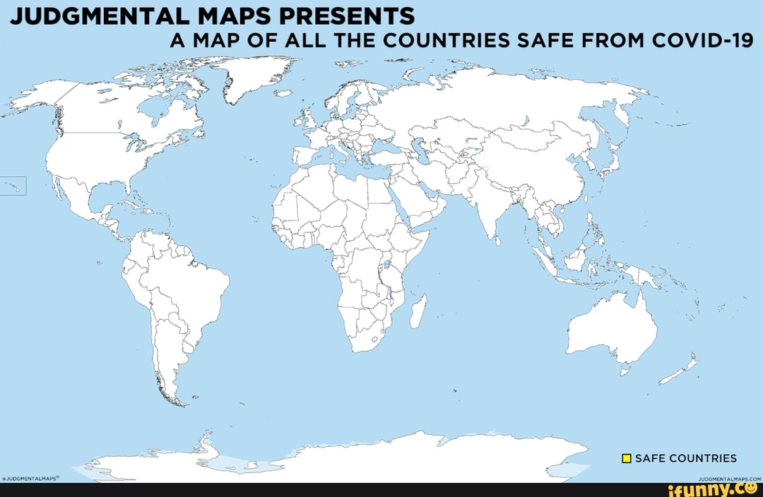 JUDGMENTAL MAPS PRESENTS A MAP OF ALL THE COUNTRIES SAFE FROM COVID-19 ...