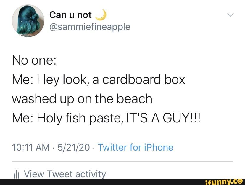 No one: Me: Hey look, a cardboard box washed up on the beach Me: Holy ...