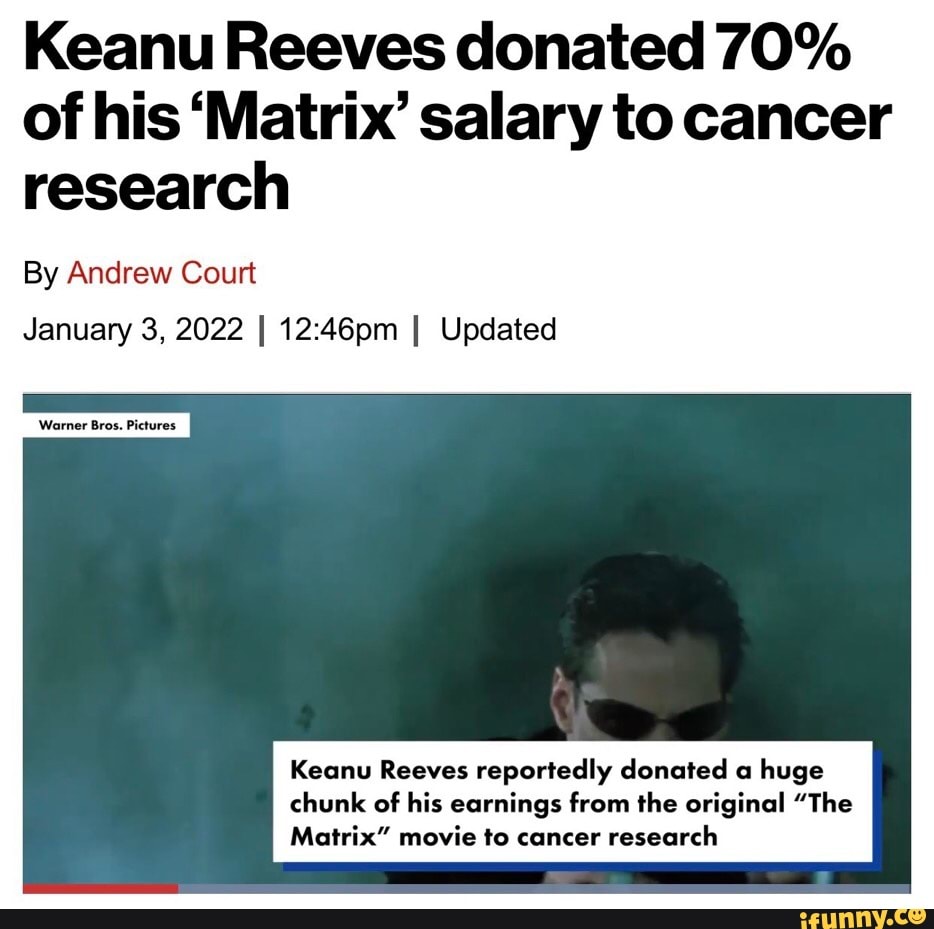 Keanu Reeves donated 70% of his 'Matrix' salary to cancer research By ...