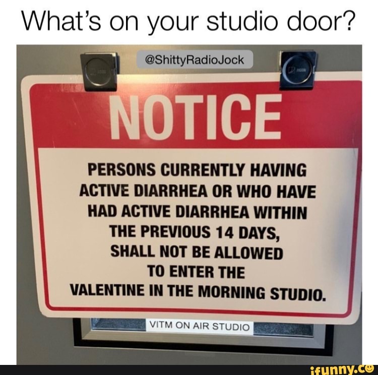 What s On Your Studio Door ShittyRadioJock PERSONS CURRENTLY HAVING ACTIVE DIARRHEA OR WHO what-s-on-your-studio-door-shittyradiojock-persons-currently-having-active-diarrhea-or-who