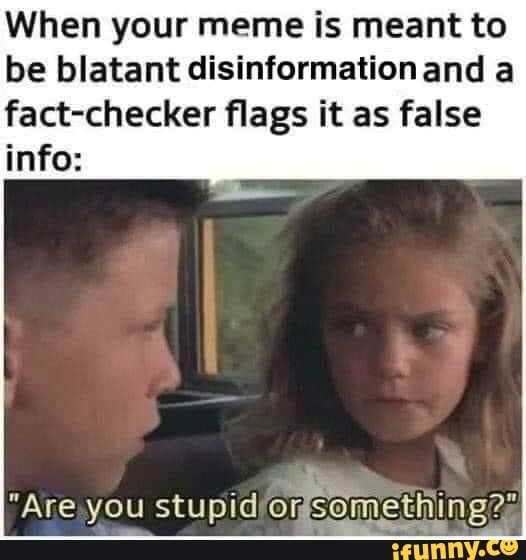 When your meme is meant to be blatant disinformation and a fact-checker ...