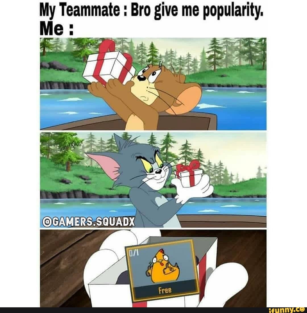 My Teammate Bro give me popularity, - iFunny