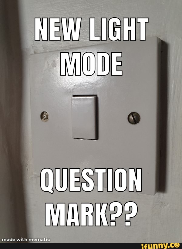 NEW LIGHT MODE QUESTION MARK?? - iFunny
