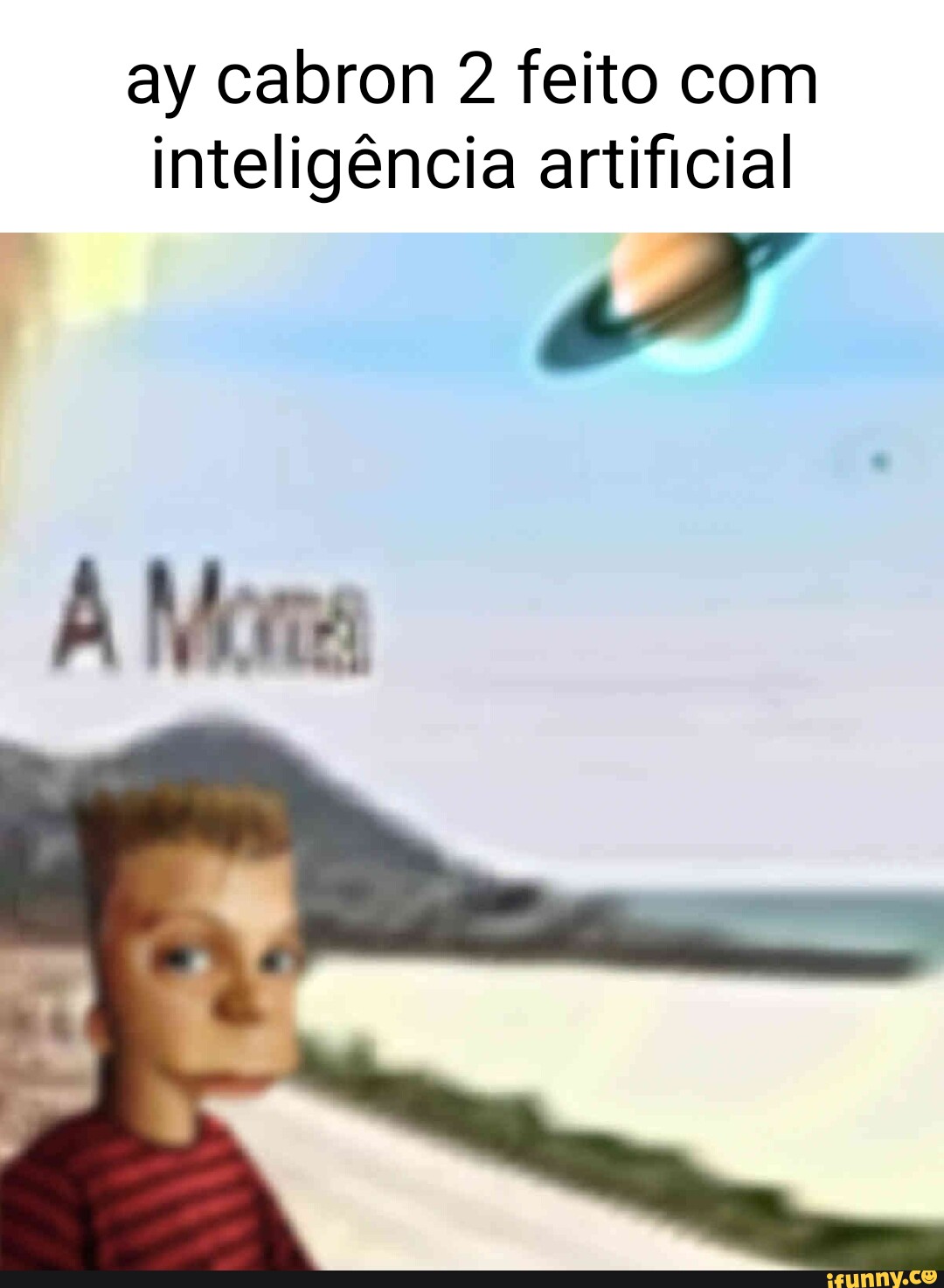 Ay cabron 2 feito com inteligência artificial À Moma - iFunny