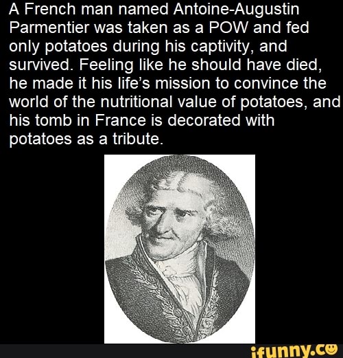 French man named Antoine-Augustin Parmentier was taken as a POW and fed ...