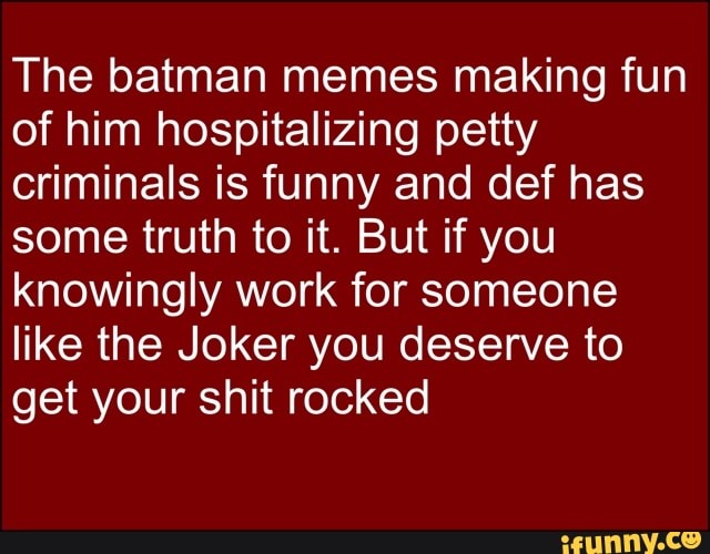 The batman memes making fun of him hospitalizing petty criminals is ...