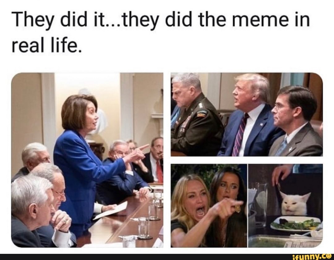They did it...they did the meme in real life. - iFunny
