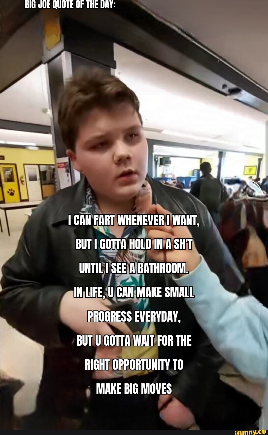 BIG JOE QUOTE OF DAY: I CAN FART WHENEVER I WANT, BUT I GOTTA HOLD IN A ...