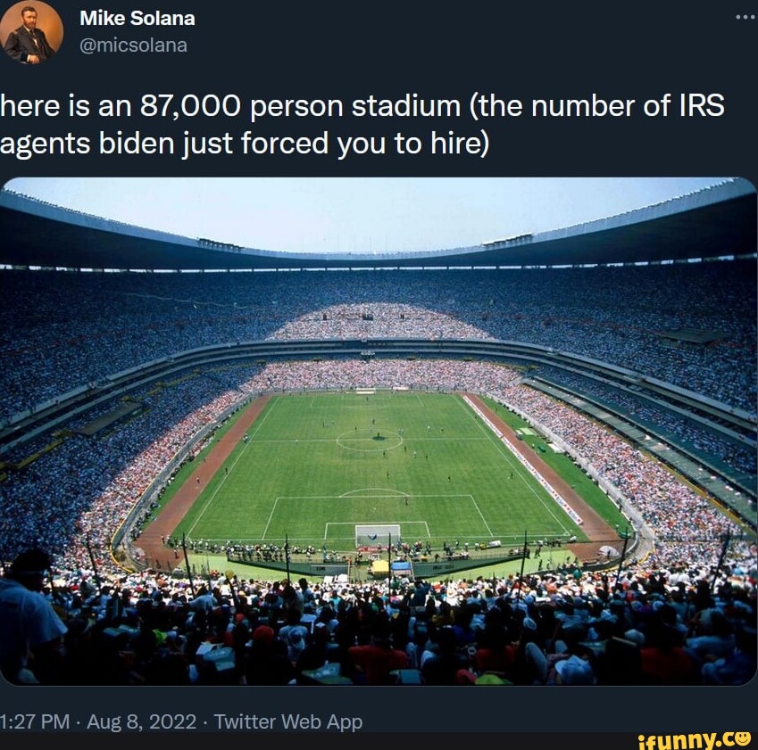 Mike Solana here is an 87,000 person stadium (the number of IRS agents ...