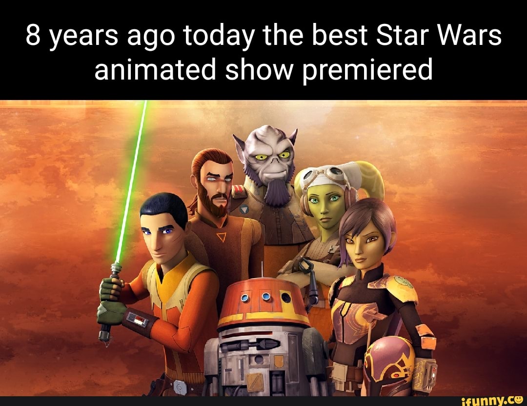 Years Ago Today The Best Star Wars Mated Show Premiered An Ifunny