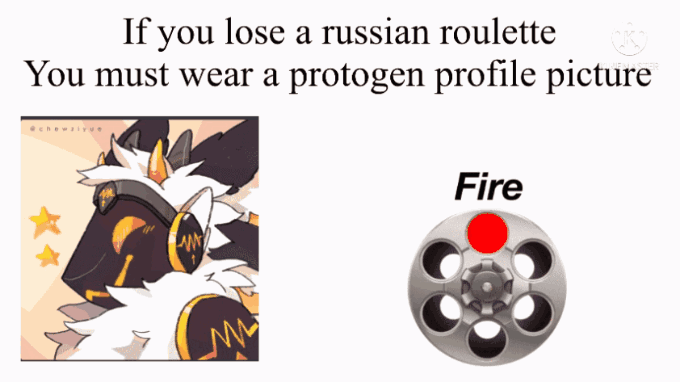 If you lose a russian roulette You must wear a protogen profile picture ...