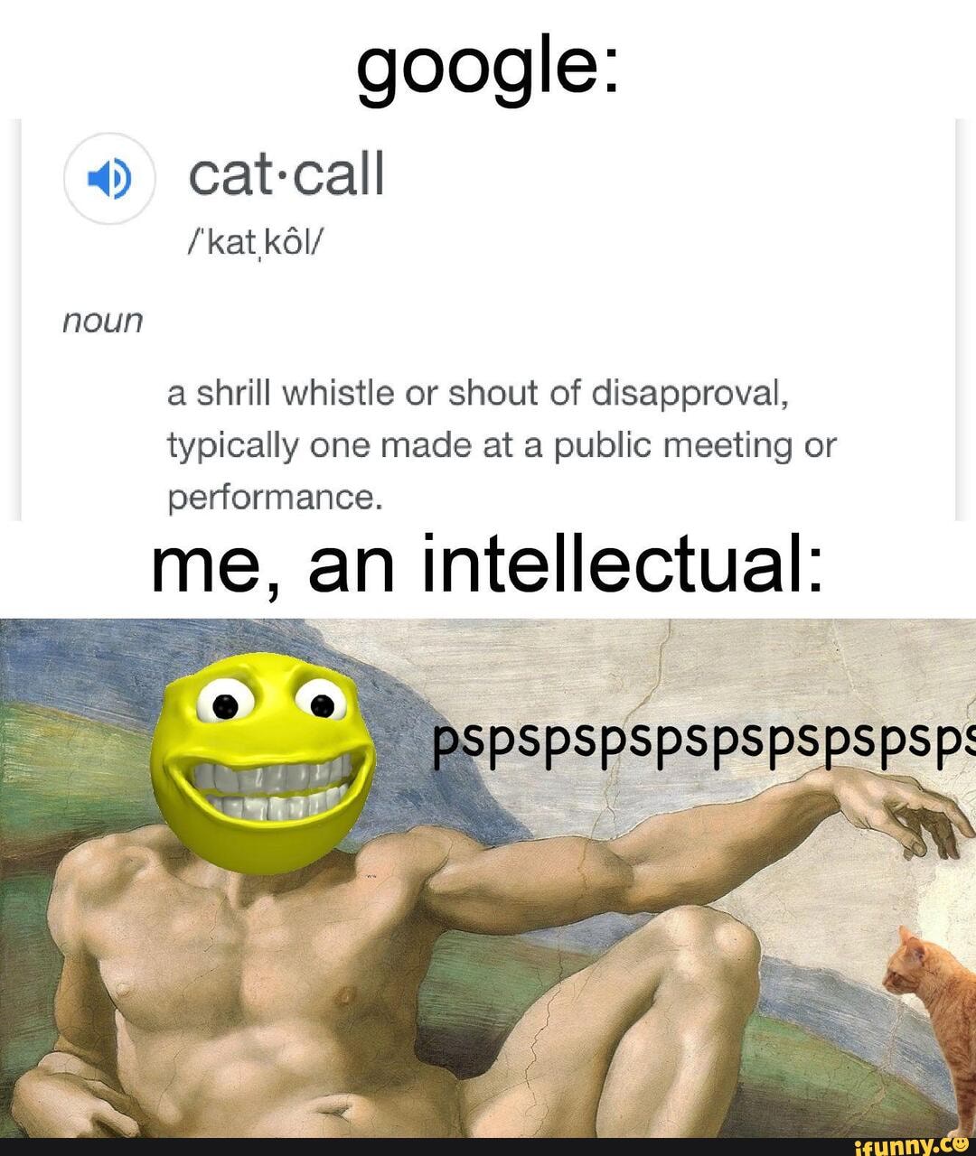 Google: 4) cat-call a shrill whistle or shout of disapproval, typically ...