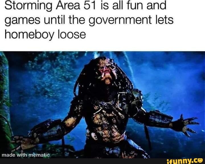 Storming Area 51 is all fun and games until the government lets homeboy ...