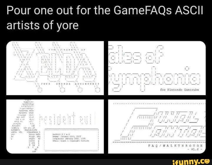 Pour one out for the GameFAQs ASCII artists of yore - iFunny