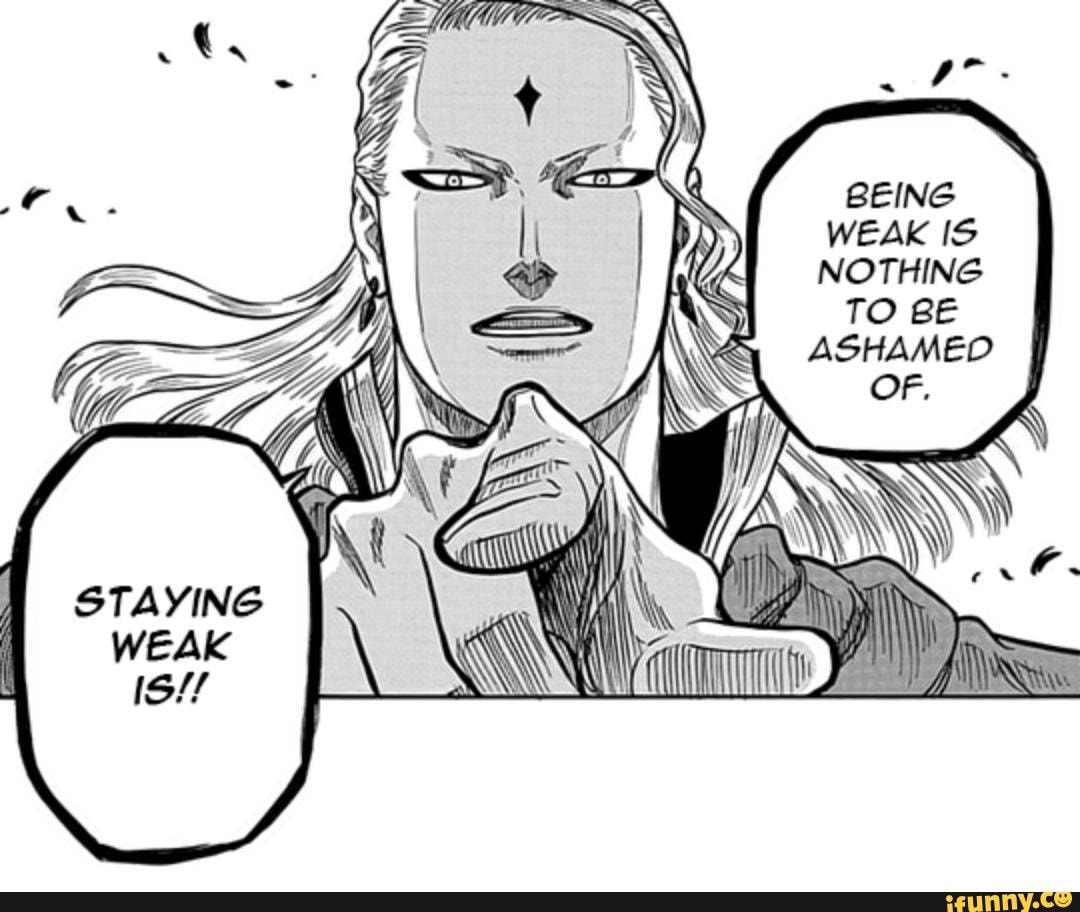 BEING WEAK IS NOTHING BE ASHAMED OF. STAYING WEAK - iFunny